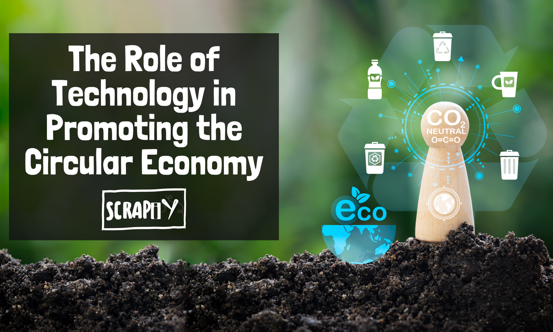 The Role of Technology in Promoting the Circular Economy – Scrapiy