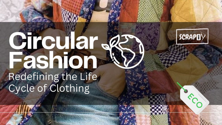Circular Fashion: Redefining the Life Cycle of Clothing – Scrapiy